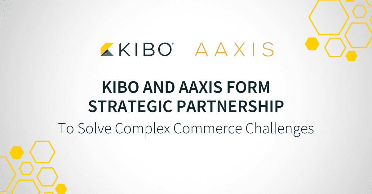 Kibo and AAXIS Partner to Solve Complex Commerce Challenges | Kibo Commerce